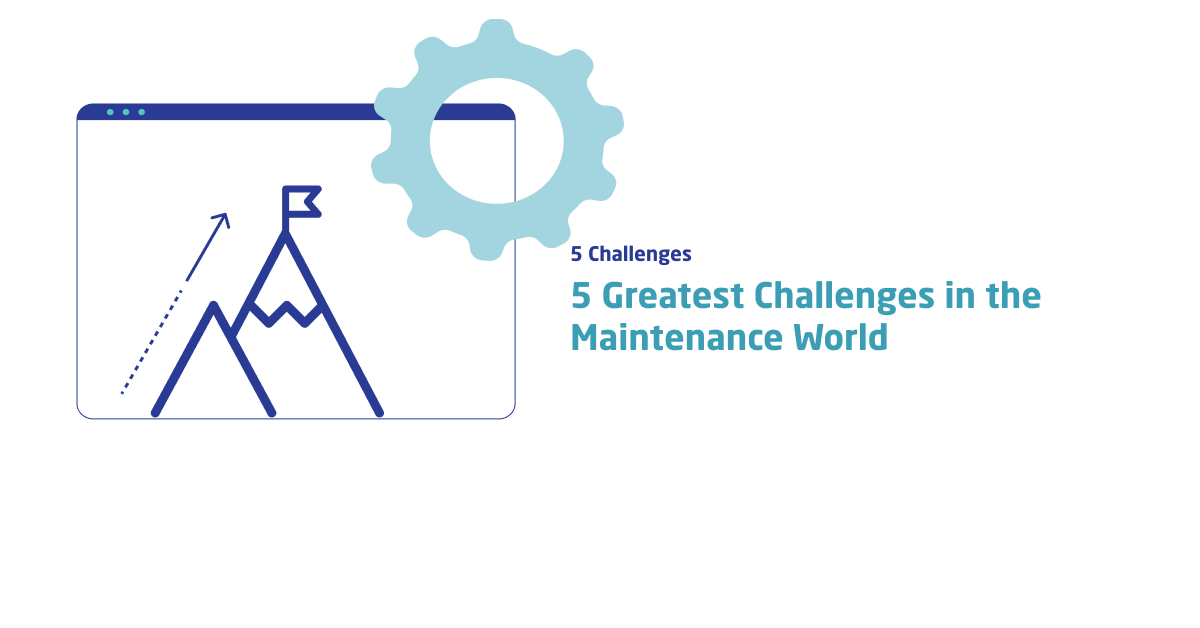 5 Greatest Challenges in the Maintenance World