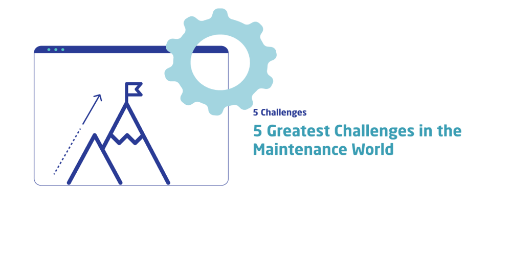 5 Greatest Challenges in the Maintenance World