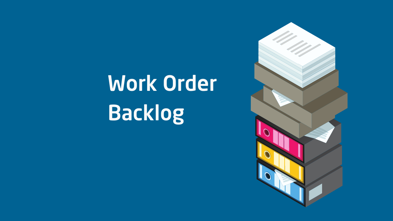 A Plan for Conquering (and Preventing) Work Order Backlog