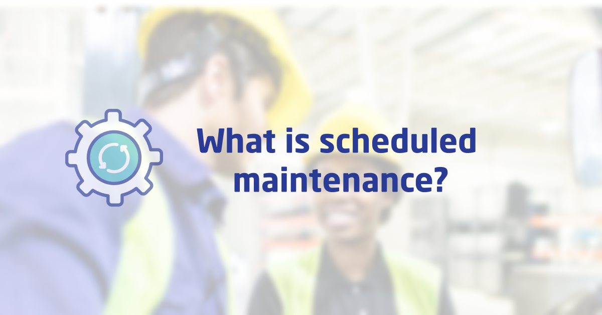 What is scheduled maintenance?